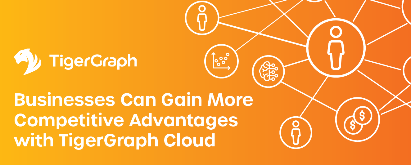 Webinar: Businesses Can Gain More Competitive Advantages with New Features in TigerGraph Cloud